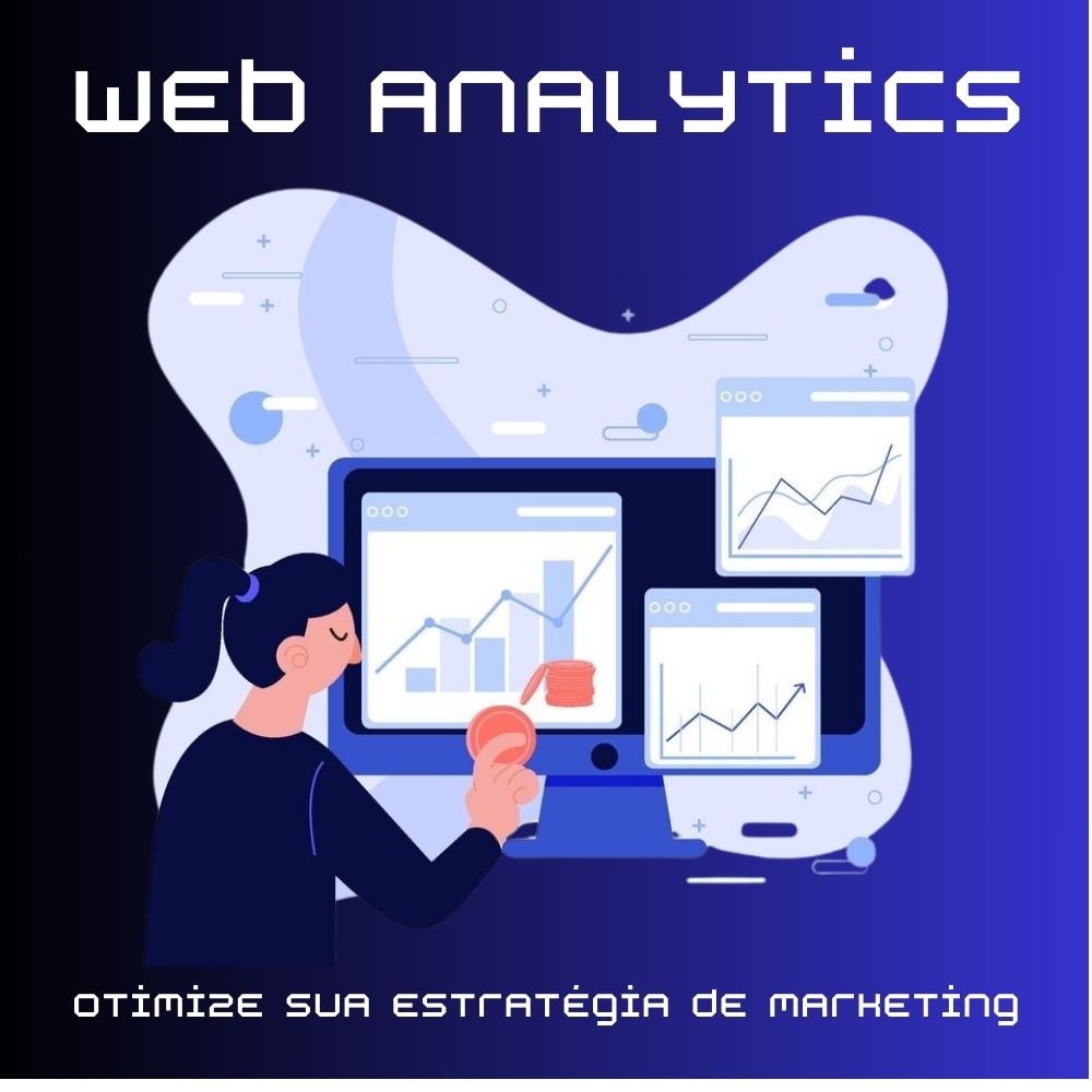 Web Analytics Saiba como Otimizar sua Estratégia de Marketing Web Analytics Saiba como Otimizar sua Estratégia de Marketing