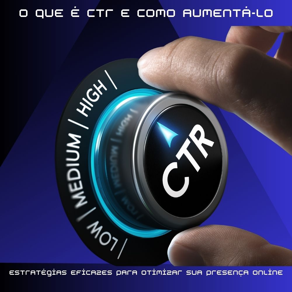 O que é CTR e Como Aumentá-lo? Conheça 7 Estratégias Eficazes O que é CTR e Como Aumentá-lo? Conheça 7 Estratégias Eficazes